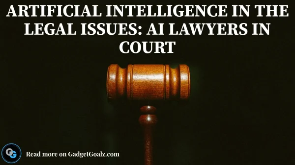 Artificial Intelligence In The Legal Issues: AI Lawyers In Court ...